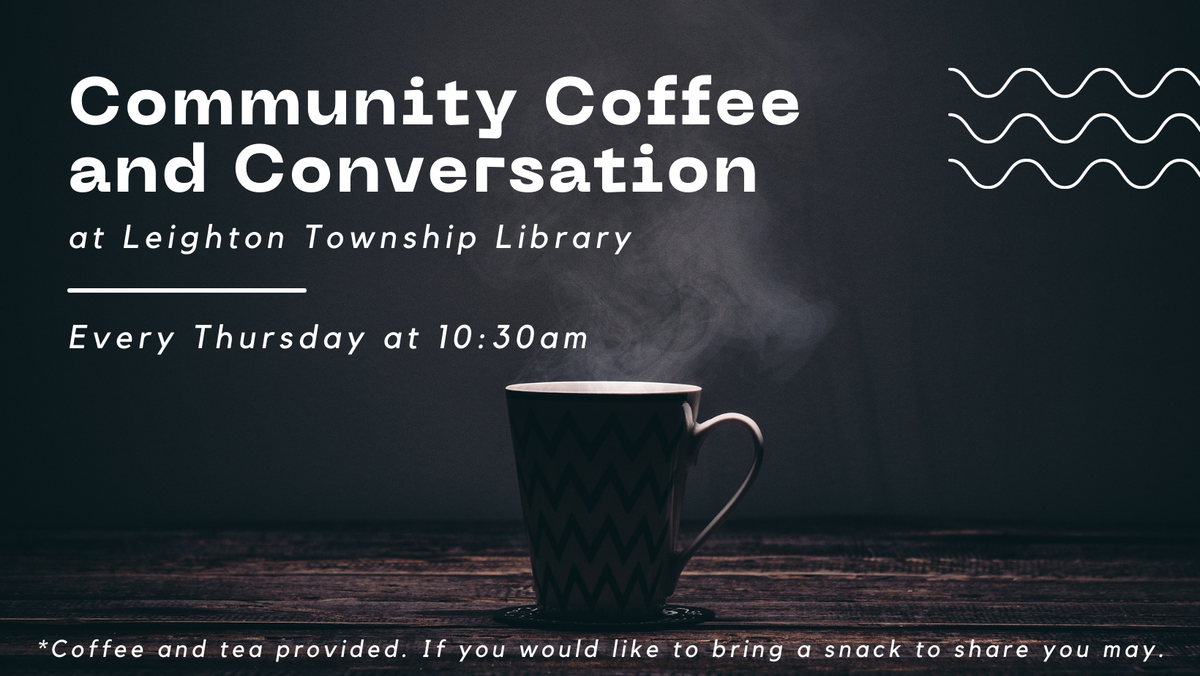 Community Coffee and Conversation — Leighton Township Library